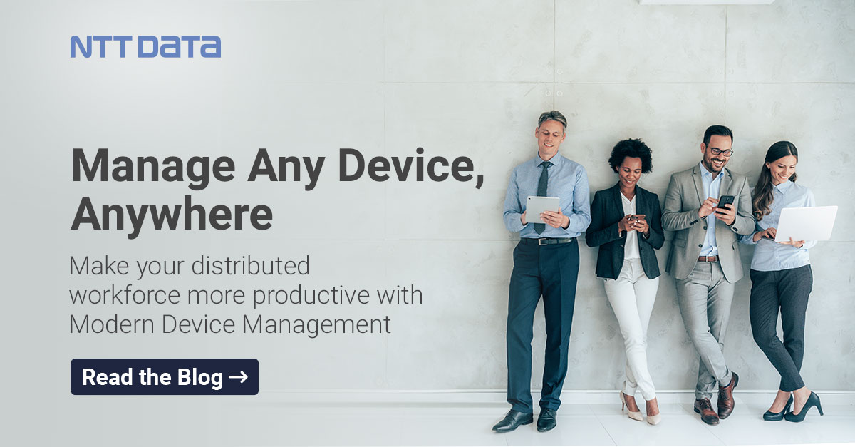 Make Your Distributed Workforce More Productive With Modern Device Management | NTT DATA